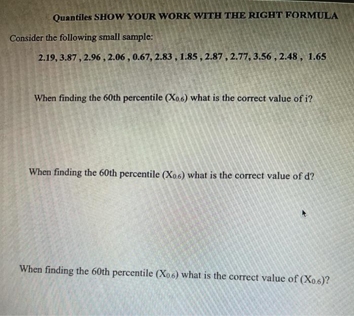 Solved Quantiles SHOW YOUR WORK WITH THE RIGHT FORMULA | Chegg.com