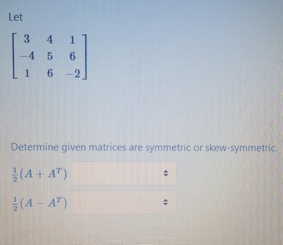 Solved Let 3 4 1 -4 5 6 1 6 -2 Determine given matrices are | Chegg.com