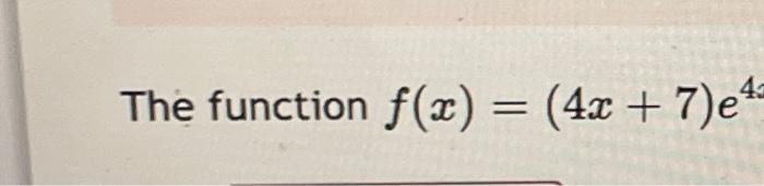 Solved F X 4x 7 E4the Function F X 4x 7 E4x Has One