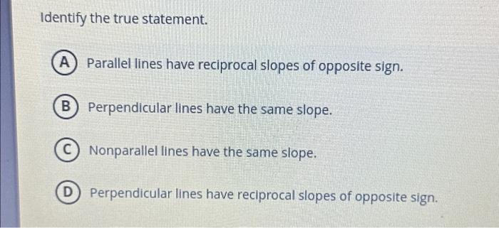 Solved Identify the true statement. Parallel lines have | Chegg.com