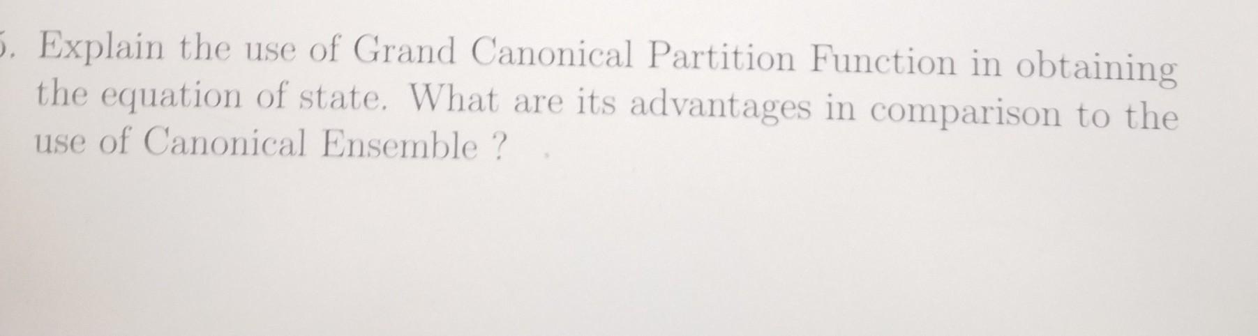 Solved 5. Explain the use of Grand Canonical Partition | Chegg.com