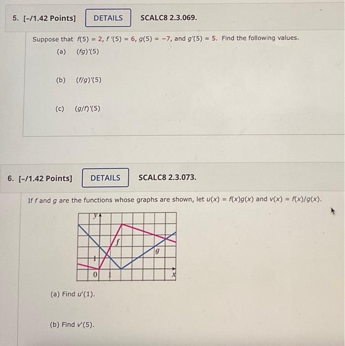Solved Suppose that f(5)=2,f′(5)=6,g(5)=−7, and g′(5)=5. | Chegg.com