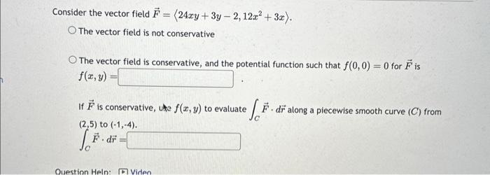 Solved Consider the vector field F= 24xy+3y−2,12x2+3x The | Chegg.com