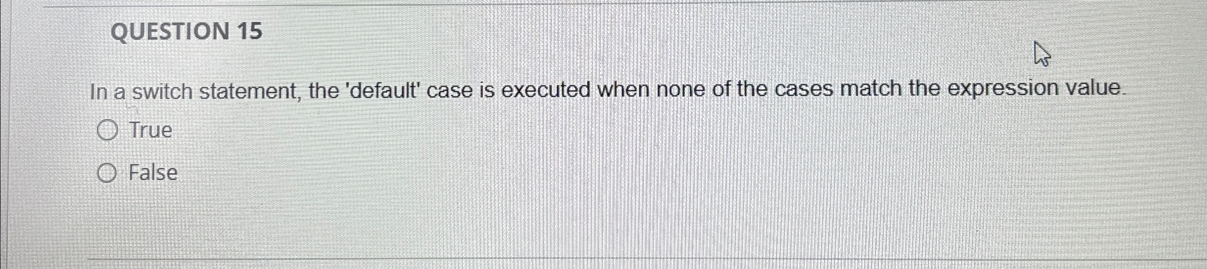 Solved QUESTION 15In a switch statement, the 'default' case | Chegg.com