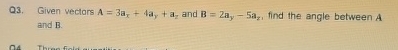 Solved Q3. ﻿Given vectars A=3ax+4ay+az ﻿and B=2ay-5az, ﻿find | Chegg.com