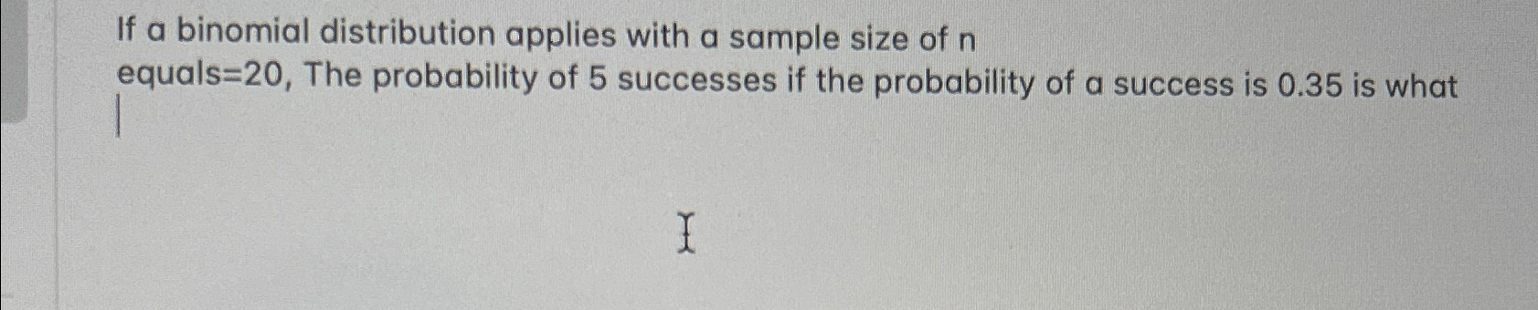 Solved If a binomial distribution applies with a sample size | Chegg.com