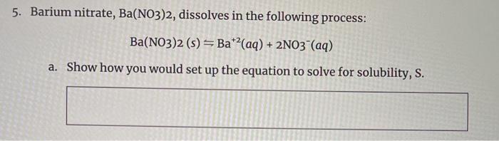 Solved 5. Barium nitrate, Ba(NO3)2, dissolves in the | Chegg.com
