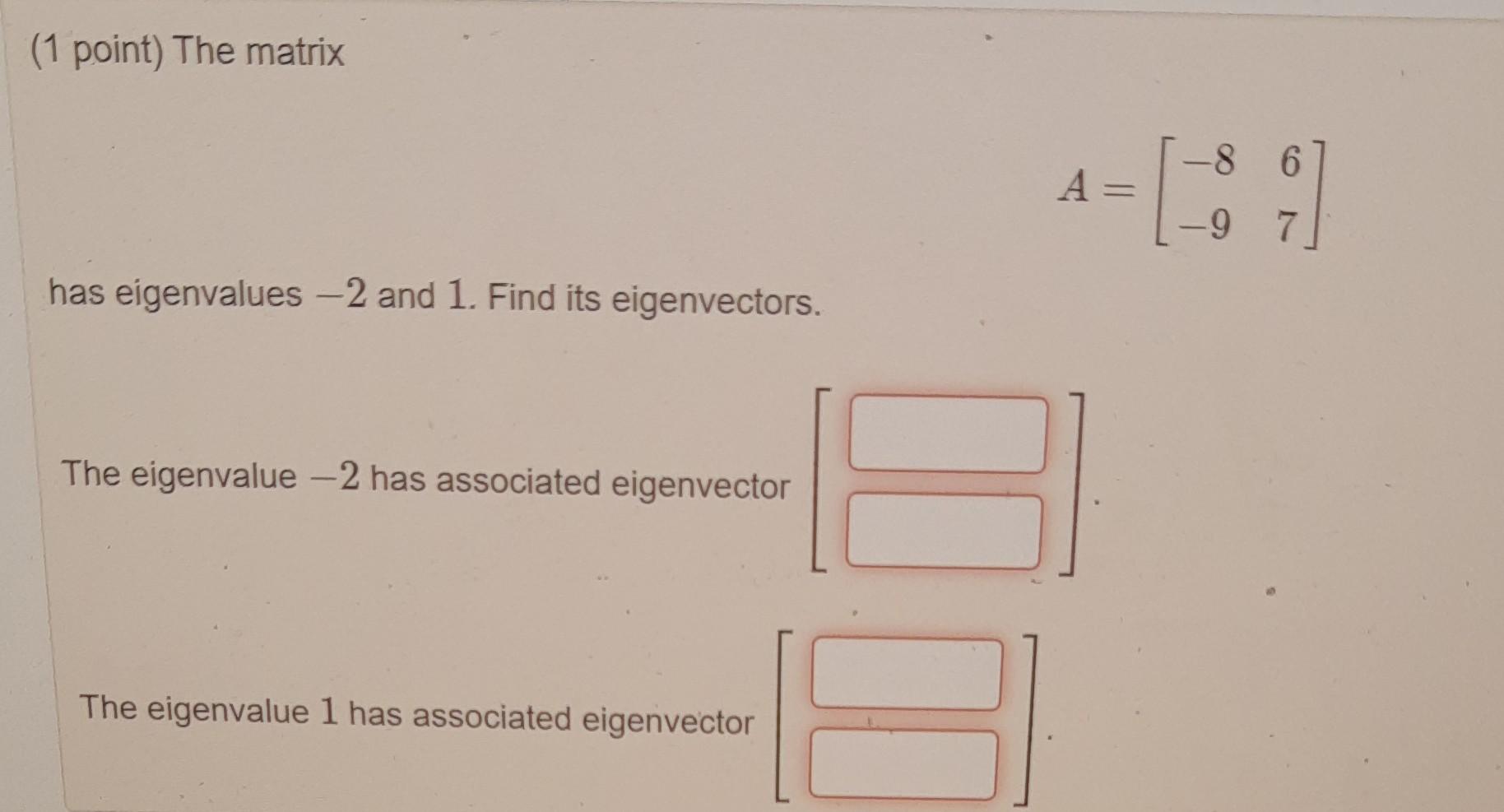 Solved (1 point) The matrix A=[−8−967] has eigenvalues −2 | Chegg.com