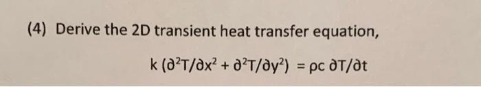Solved (4) Derive the 2D transient heat transfer equation, k | Chegg.com