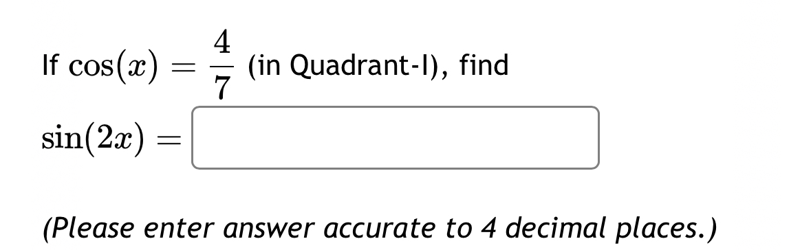 Solved If cos(x)=47 (in Quadrant-I), ﻿findsin(2x)=(Please | Chegg.com