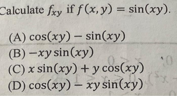 Solved Calculate fxy if f(x, y) = sin(xy). (A) cos(xy) - | Chegg.com