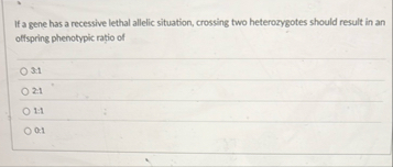 Solved If a gene has a recessive lethal allelic situation, | Chegg.com