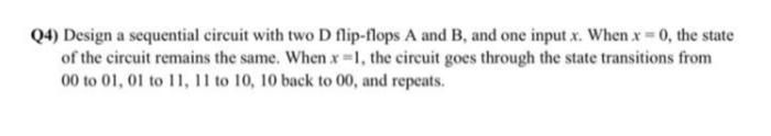 Solved Q4) Design a sequential circuit with two D flip-flops | Chegg.com