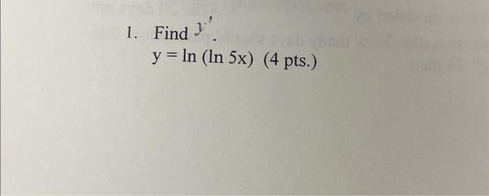 Solved 1. Find y′. y=ln(ln5x)(4 pts. ) | Chegg.com