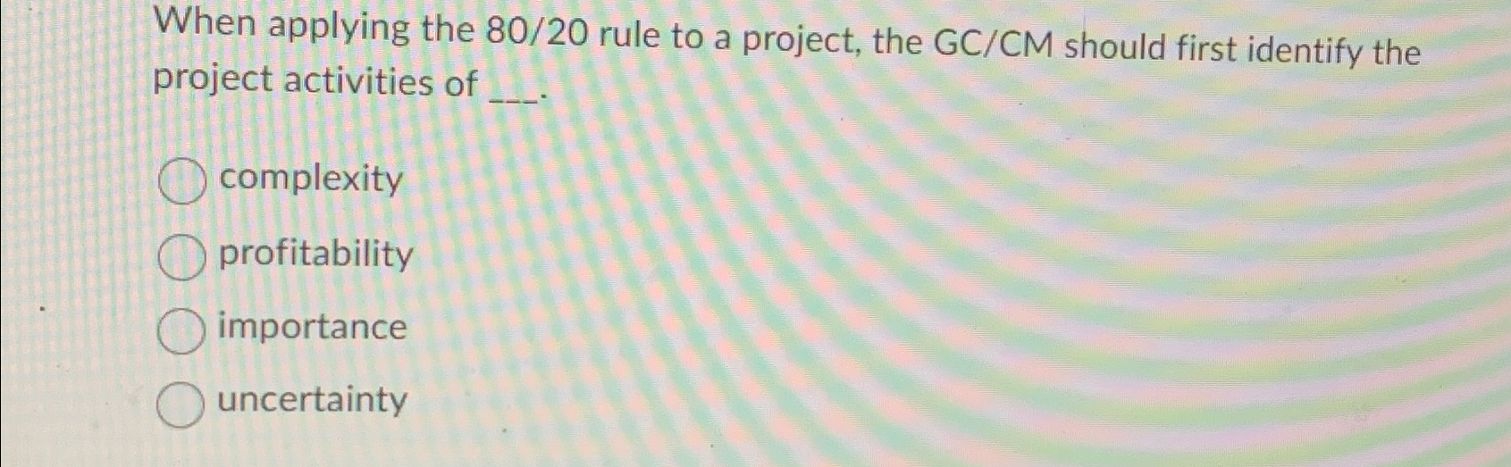 Solved When applying the 8020 ﻿rule to a project, the GCCM | Chegg.com