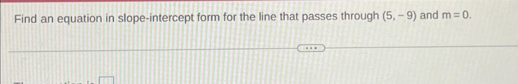 Solved Find an equation in slope-intercept form for the line | Chegg.com