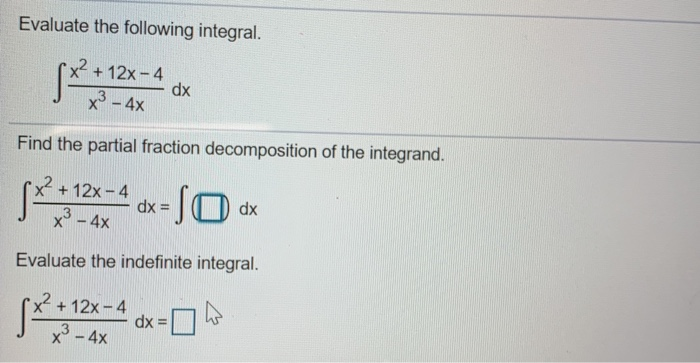Solved Evaluate the following integral. fx + 12x - 4 ² – 4x | Chegg.com