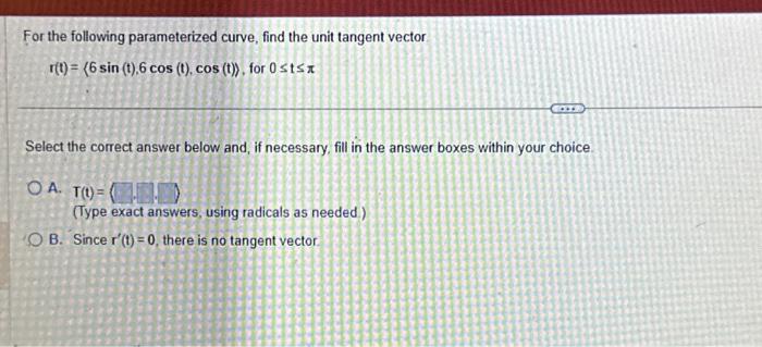 Solved For the following parameterized curve, find the unit | Chegg.com
