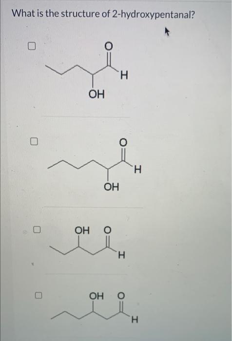 Solved What is the structure of 2-hydroxypentanal? I ОН о H | Chegg.com
