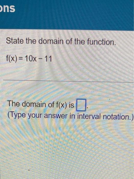 Solved State the domain of the function. f(x)=10x−11 The | Chegg.com