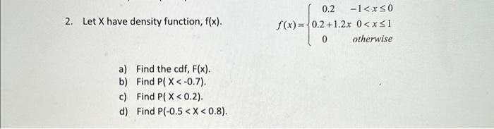 Solved 2. Let X have density function, f(x). | Chegg.com