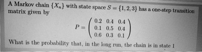 Solved A Markov chain {Xn} with state space S={1,2,3} has a | Chegg.com