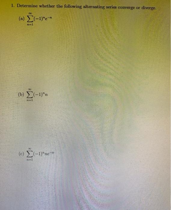 Solved 1. Determine whether the following alternating series | Chegg.com