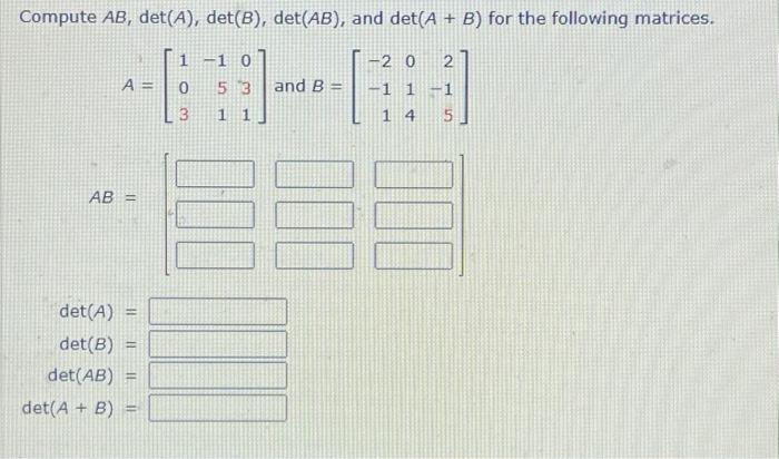 Solved Compute AB,det(A),det(B),det(AB), and det(A+B) for | Chegg.com