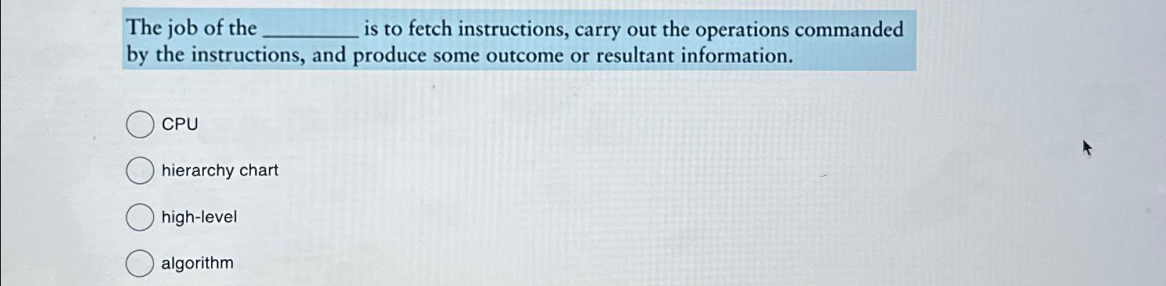 Solved The job of the is to fetch instructions, carry out | Chegg.com