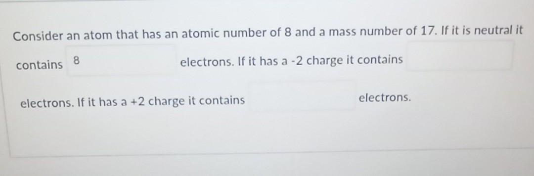 Solved Consider an atom that has an atomic number of 8 and a | Chegg.com