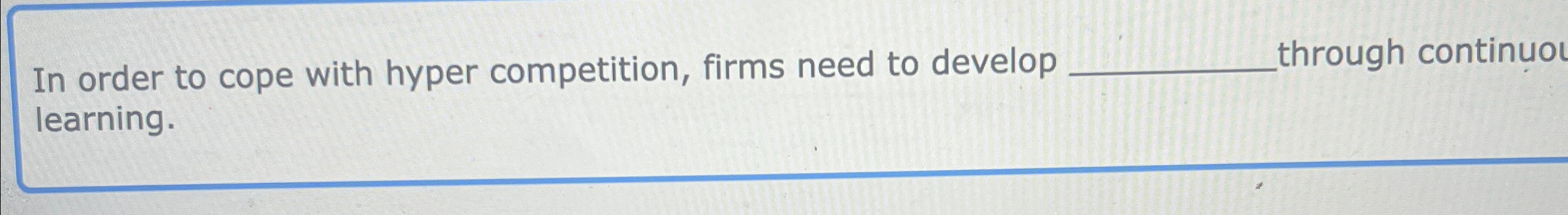 Solved In order to cope with hyper competition, firms need | Chegg.com