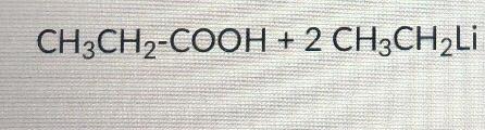 Solved CH3CH2-COOH + 2 CH3CH2Li | Chegg.com