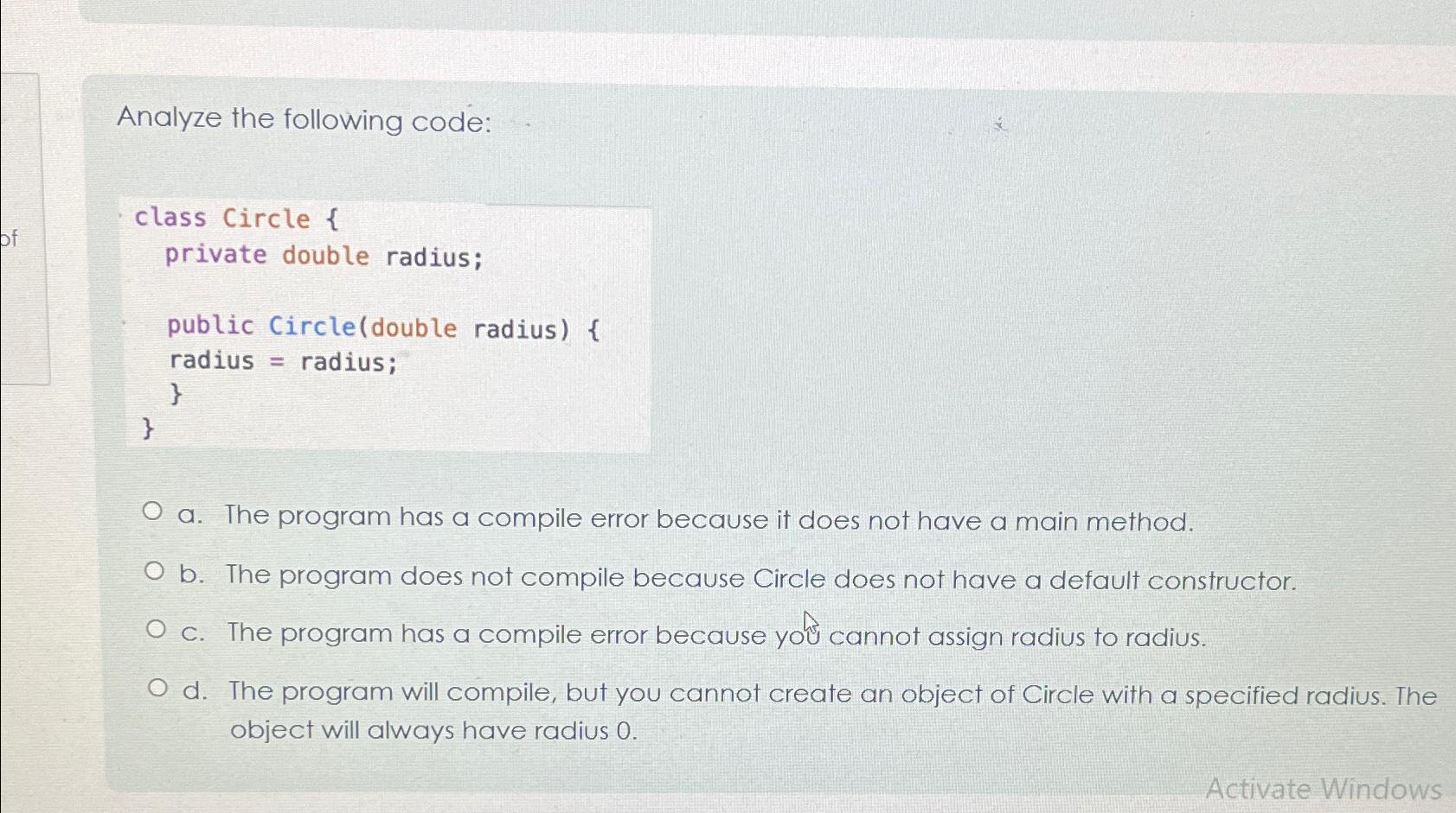 Solved Analyze the following code:class Circle {private | Chegg.com