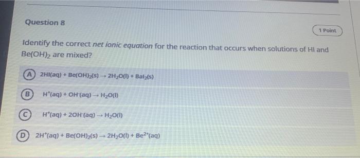 Solved Question 8 1 Point Identify the correct net ionic | Chegg.com