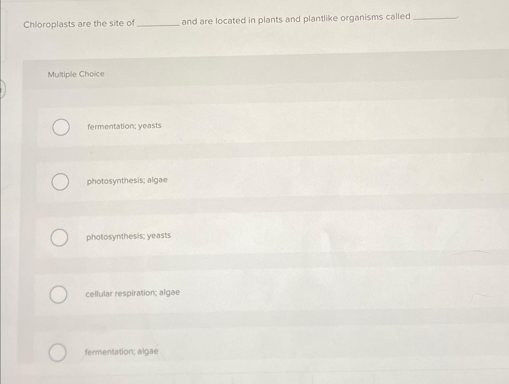 Solved Chloroplasts are the site of and are located in | Chegg.com
