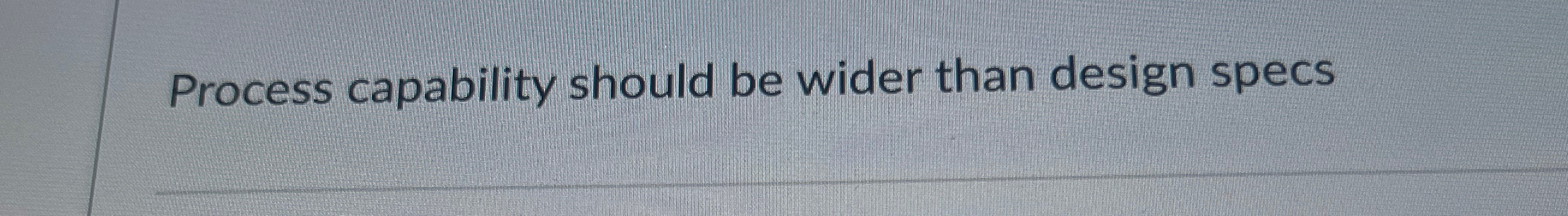 Solved Process capability should be wider than design specs | Chegg.com
