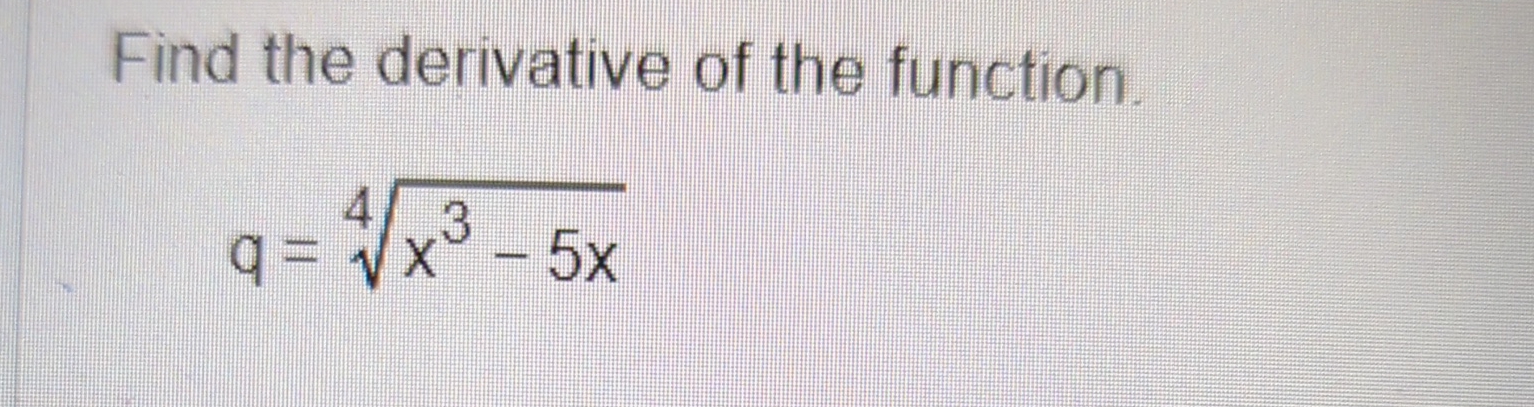 Solved Find the derivative of the function.q=x3-5x4 | Chegg.com