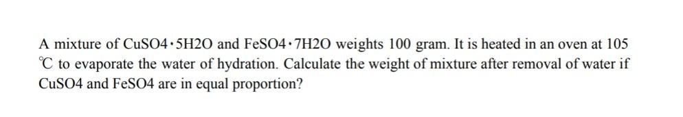 Solved A mixture of CuSO4.5H20 and FeSO4.7H20 weights 100 | Chegg.com