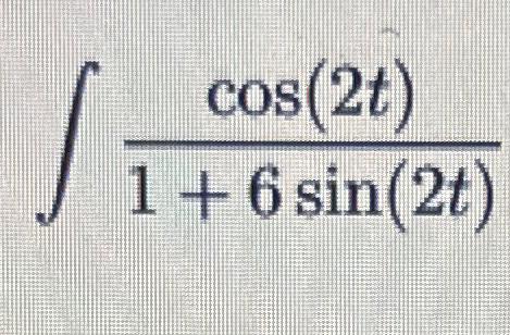 Solved ∫﻿﻿cos(2t)1+6sin(2t) | Chegg.com