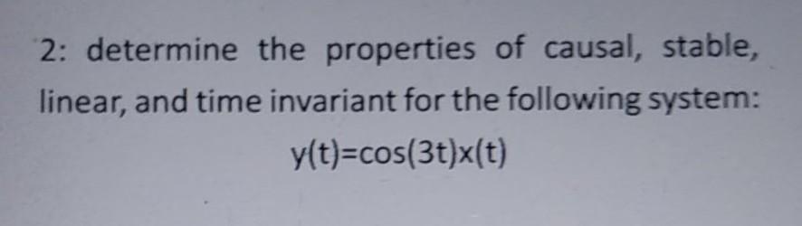 Solved 2: determine the properties of causal, stable, | Chegg.com