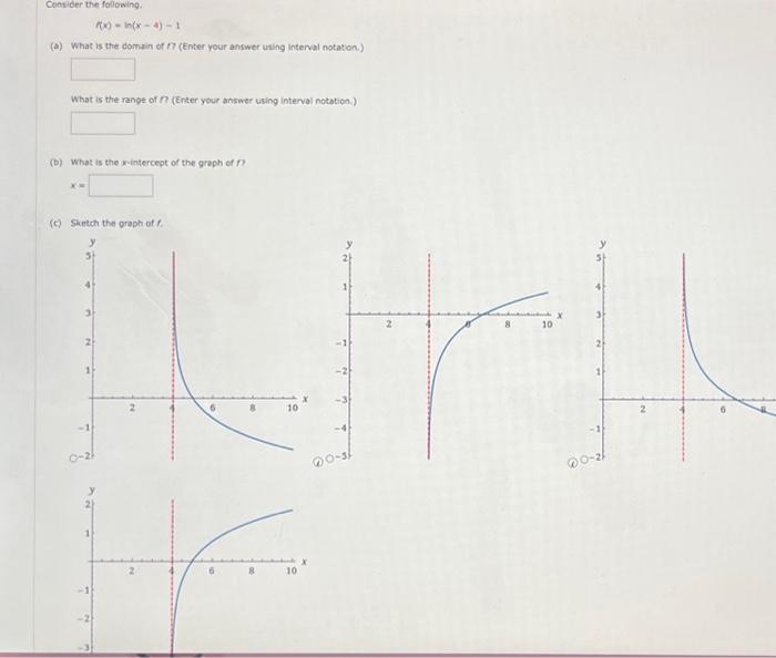 Solved Consider the following. \\[ f(x)=\\ln (x-4)-1 \\] (a) | Chegg.com