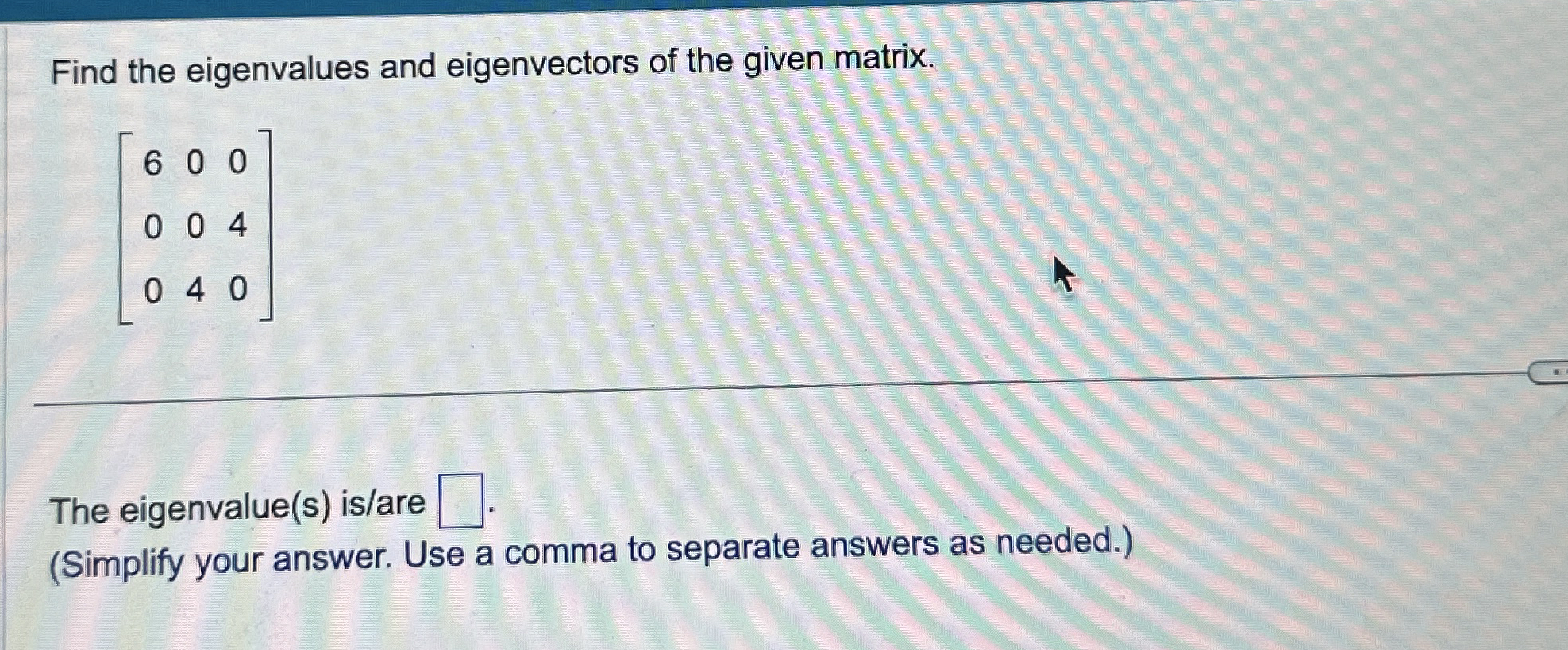 Solved Find the eigenvalues and eigenvectors of the given | Chegg.com