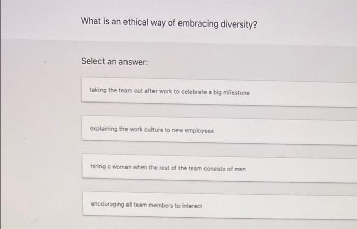 What is an ethical way of embracing diversity? Select | Chegg.com