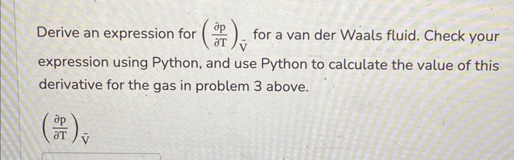 Solved Derive an expression for (delpdelT)?bar (V) ﻿for a | Chegg.com
