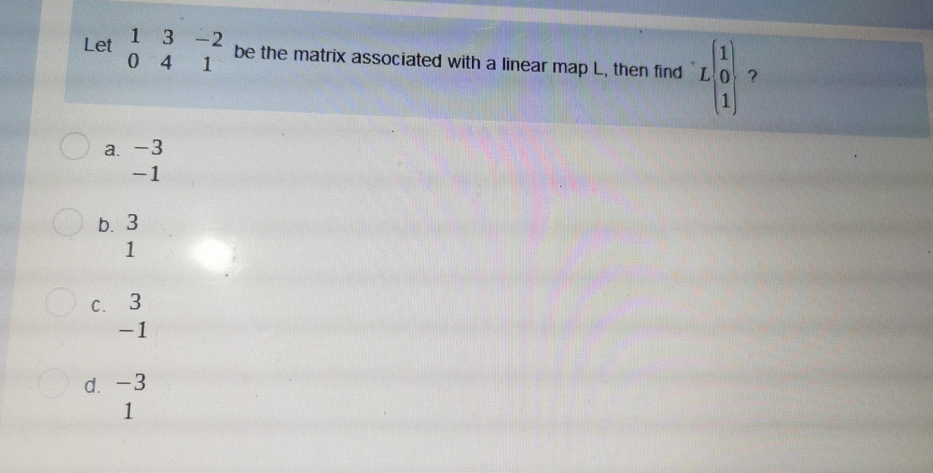 Solved Let 1 0 3 4 -2 1 be the matrix associated with a | Chegg.com