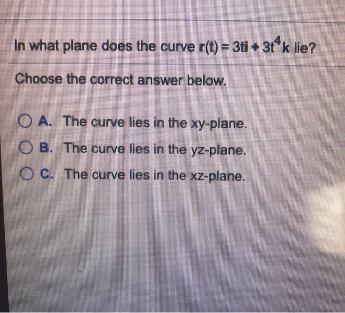 Solved In what plane does the curve r(t) = 3ti +3t4k lie? | Chegg.com