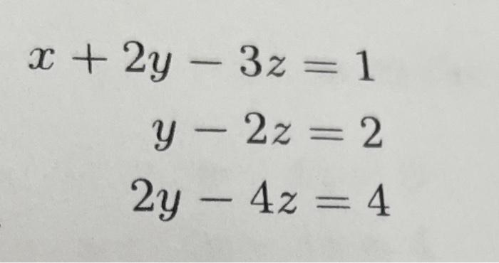 Solved x+2y−3z=1y−2z=22y−4z=4 | Chegg.com