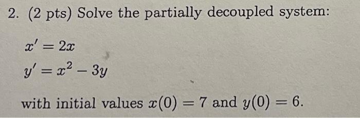 Solved 2. (2 pts) Solve the partially decoupled system: | Chegg.com