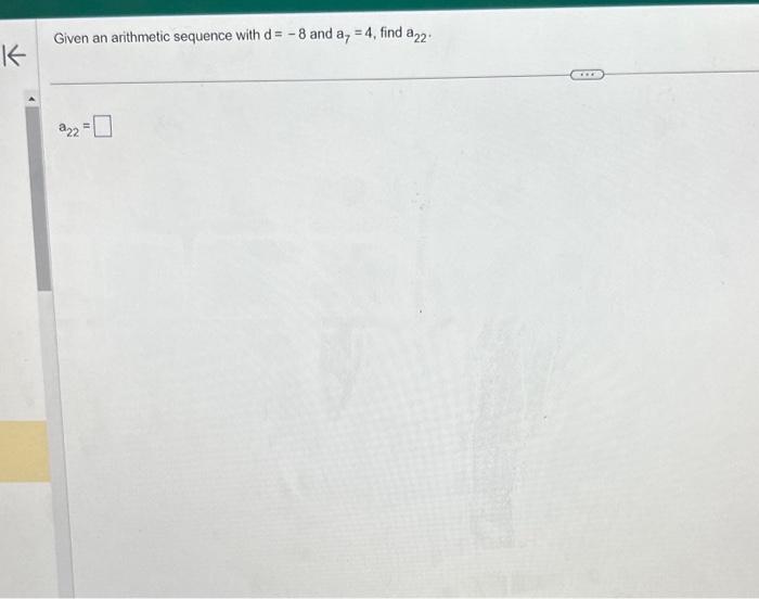 Solved Given an arithmetic sequence with d=−8 and a7=4, find | Chegg.com