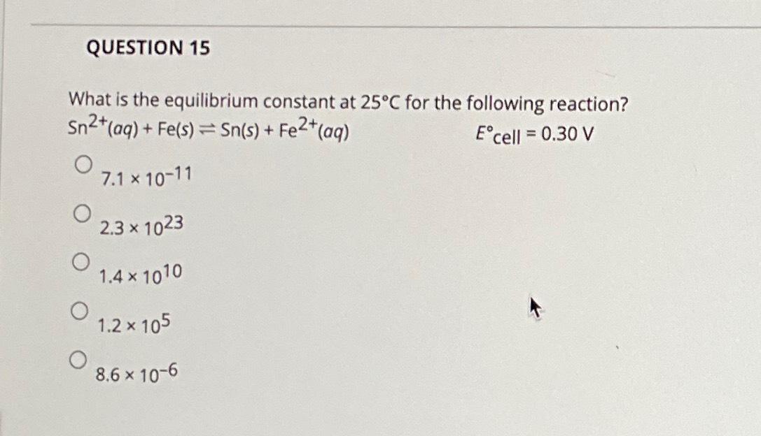 Solved QUESTION 15What is the equilibrium constant at 25°C | Chegg.com
